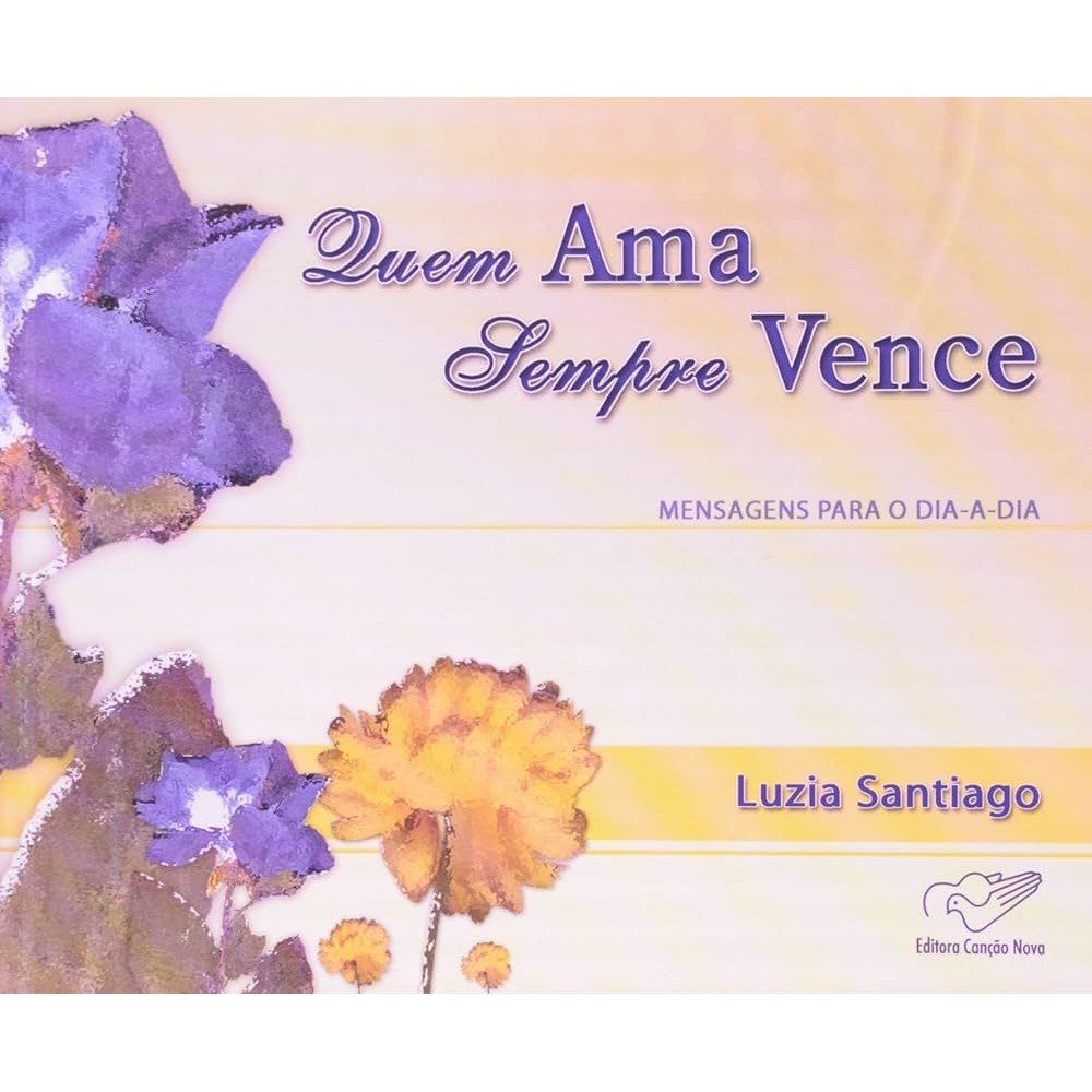 ATELIE CATOLICO ARCANJOS - Livro Quem Ama Sempre Vence (Mensagens para ...